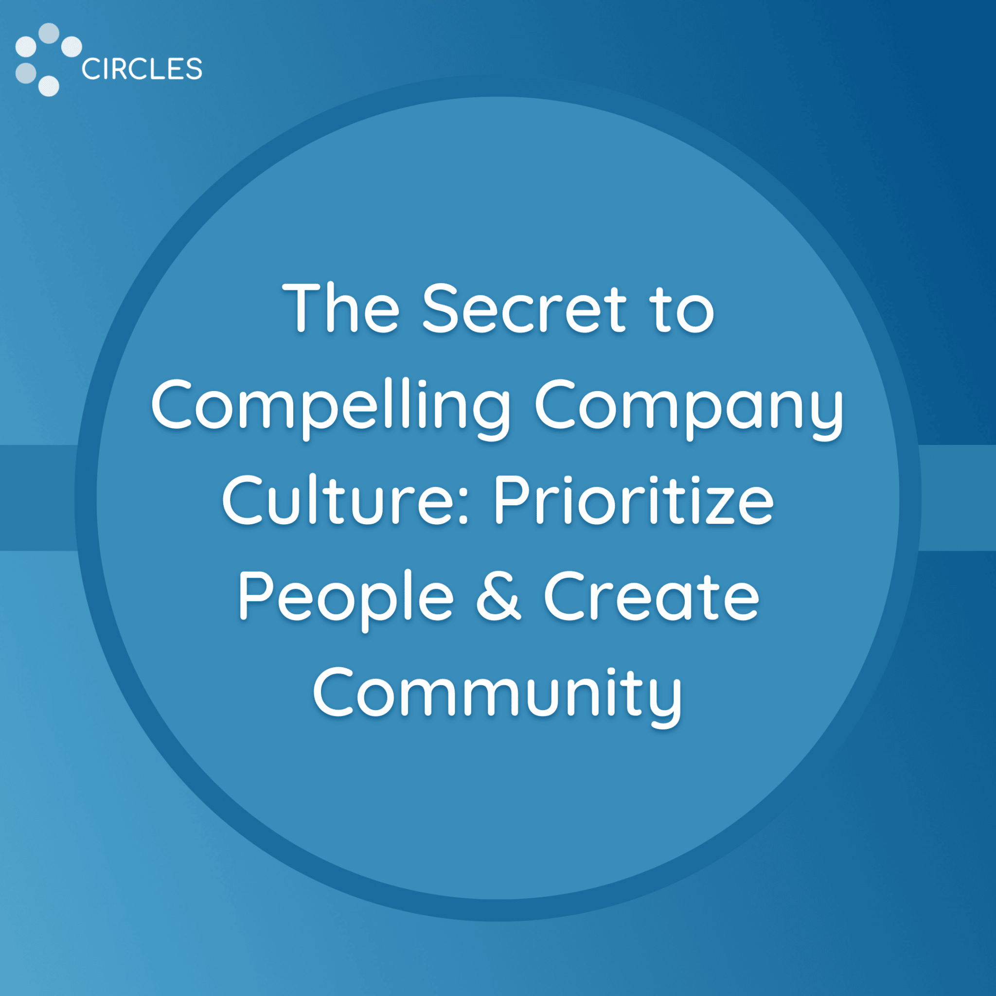 The Secret to Compelling Company Culture: Prioritize People & Create ...