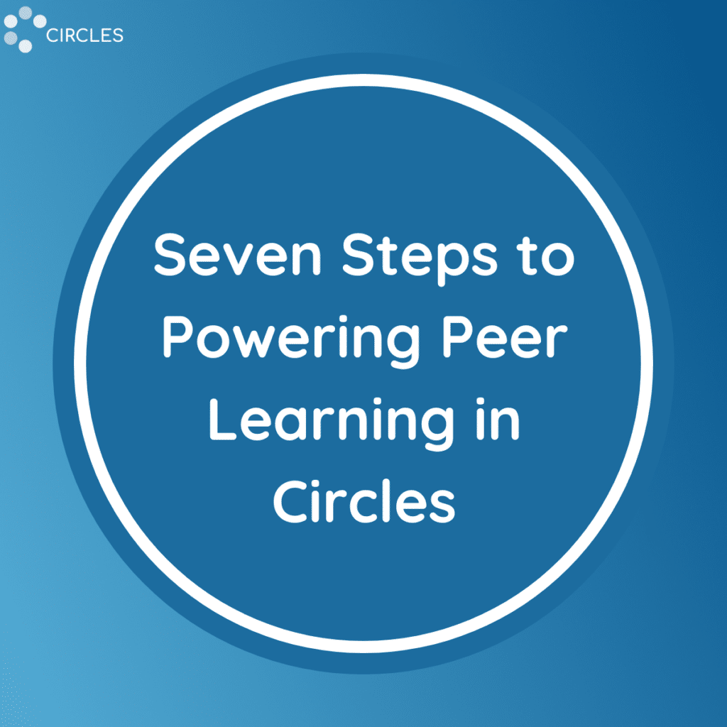 Seven Steps to Powering Peer Learning in Circles - Circl.es
