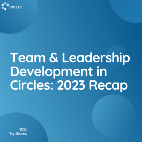 Team & Leadership Development in Circles: 2023 Recap - Circl.es