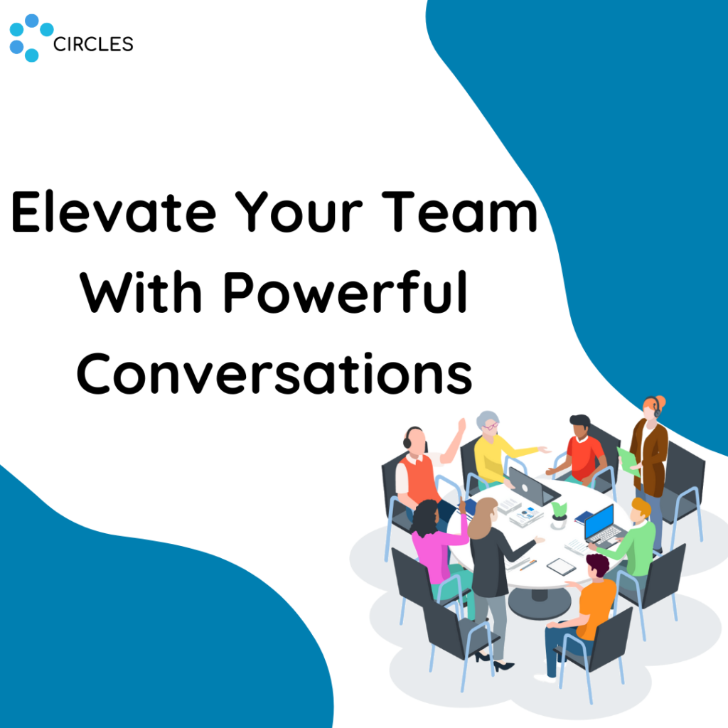Elevate Your Team With Powerful Conversations - Circl.es Elevate Your Team With Powerful Conversations - Circl.es